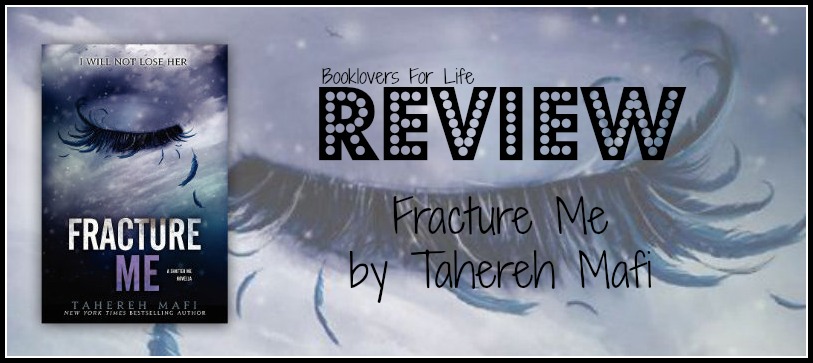 Review: Fracture Me by Tahereh Mafi | Booklovers For Life