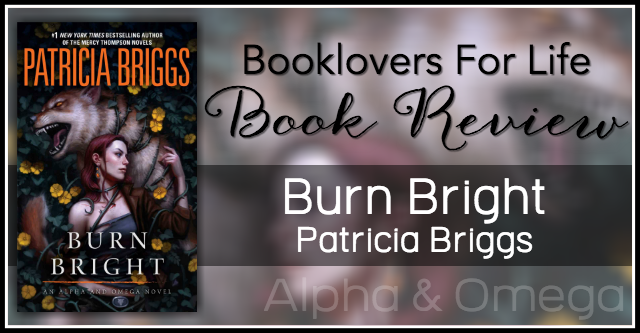 Release Day Review: Burn Bright by Patricia Briggs | Booklovers For Life
